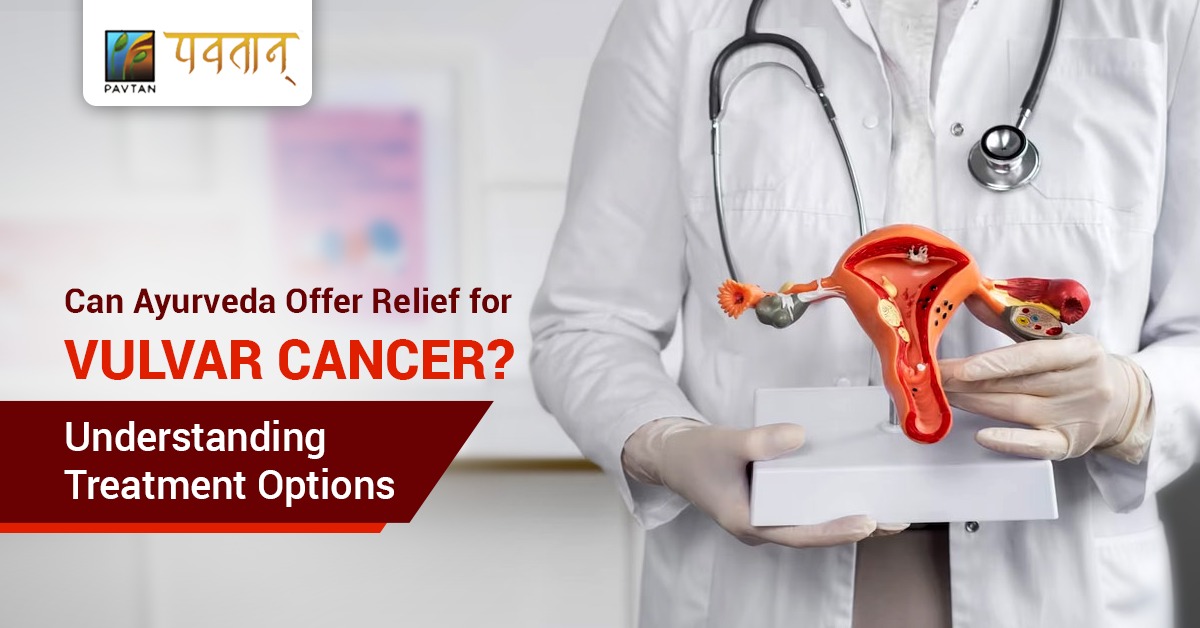 Can Ayurveda Offer Relief for Vulvar Cancer? Understanding Treatment ...